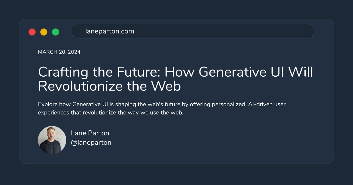Crafting The Future How Generative Ui Will Revolutionize The Web • Lane Parton